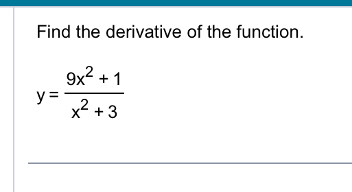 Solved Find the derivative of the function.y=9x2+1x2+3 | Chegg.com