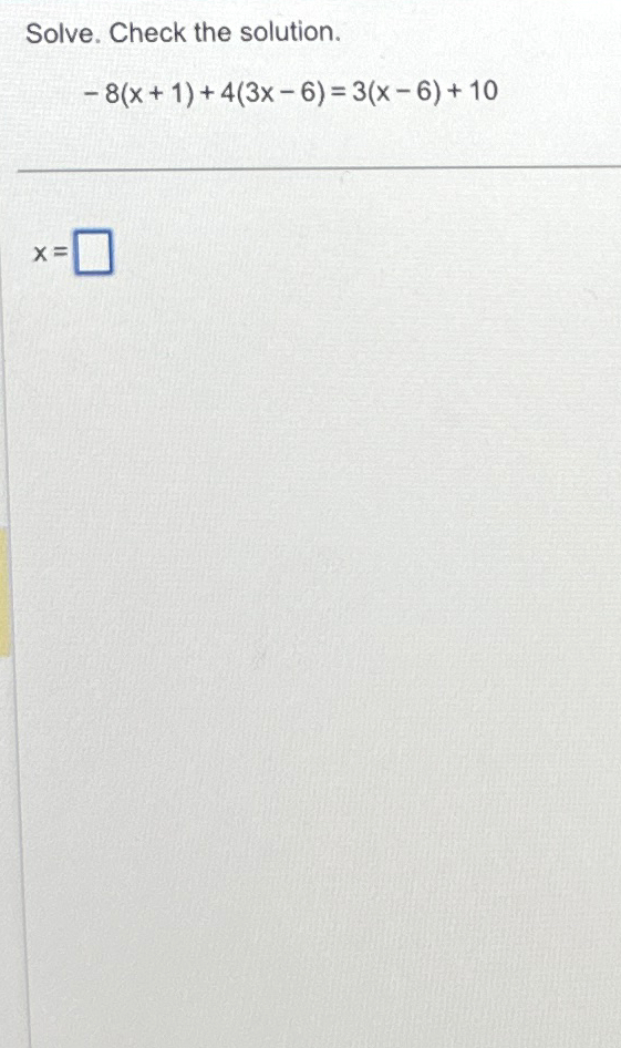 Solved Solve. Check the solution.-8(x+1)+4(3x-6)=3(x-6)+10x= | Chegg.com