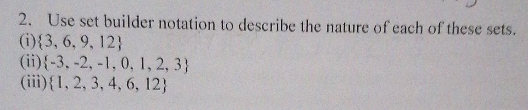 Solved 2. Use set builder notation to describe the nature of | Chegg.com