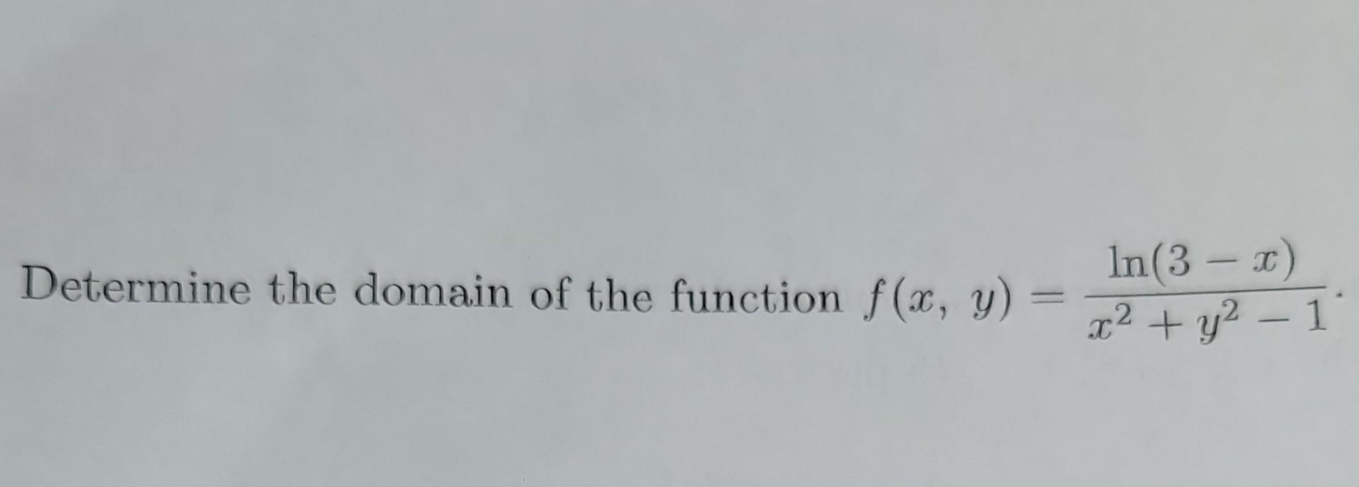 Solved f(x,y)=x2+y2−1ln(3−x) | Chegg.com