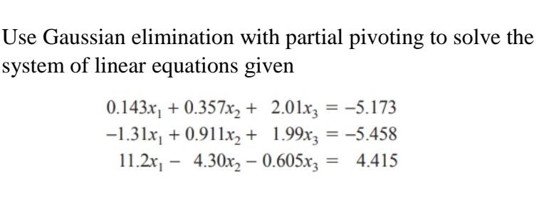 Solved Use Gaussian elimination with partial pivoting to | Chegg.com