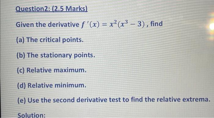 Solved Given the derivative f′(x)=x2(x3−3), find (a) The | Chegg.com