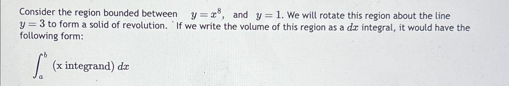 Solved Consider the region bounded between y=x8, ﻿and y=1. | Chegg.com