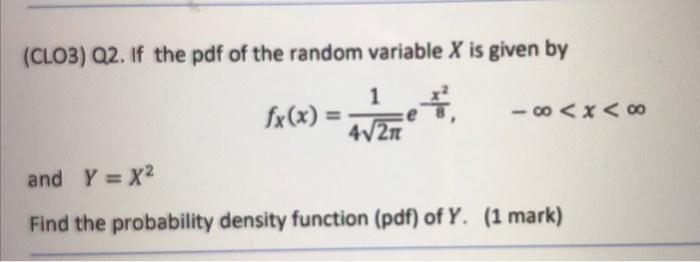 Solved (CLO3) Q2. If the pdf of the random variable X is | Chegg.com