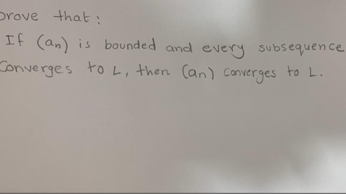 Solved Drove that: is bounded and every subsequence | Chegg.com