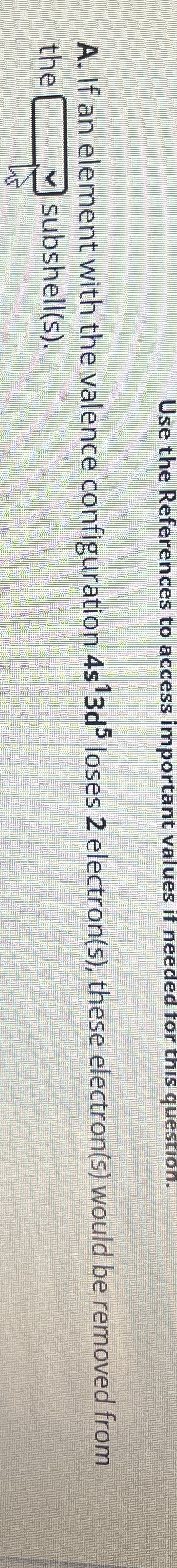 Solved A. ﻿If an element with the valence configuration | Chegg.com