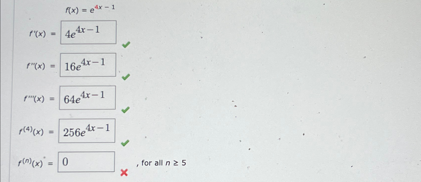 Solved f(x)=e4x-1f'(x)=f''(x)=f'''(x)=f(4)(x)=f(n)(x)=, ﻿for | Chegg.com