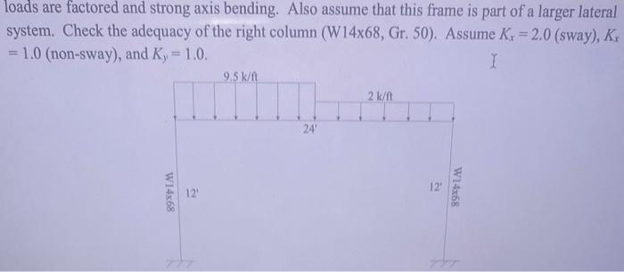 Solved loads are factored and strong axis bending. Also | Chegg.com