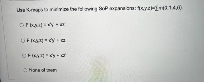 Solved Use K-maps to minimize the following SoP expansions: | Chegg.com