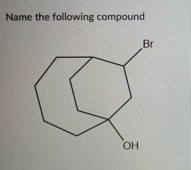 Solved Name the following compound Br OH | Chegg.com