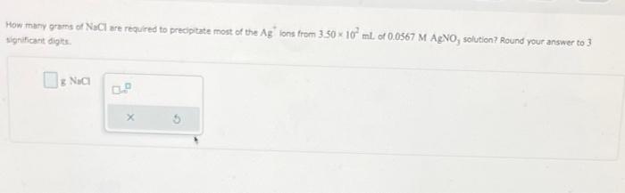 Solved How many grams of NaCl are required to precipitate | Chegg.com