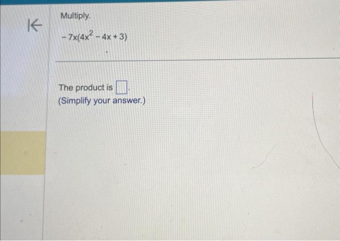 Solved Multiply. −7x(4x2−4x+3) The product is (Simplify your | Chegg.com