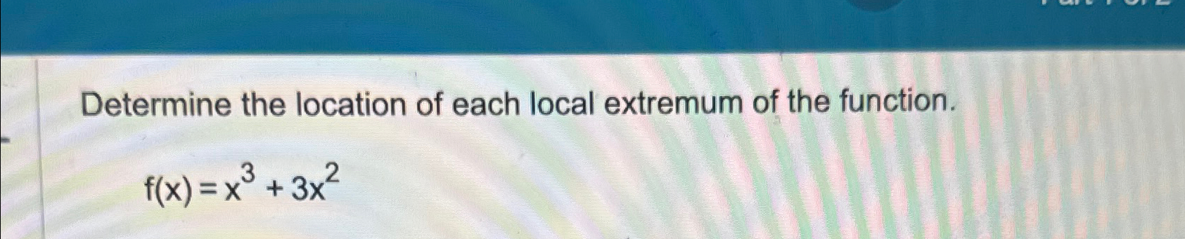 Solved Determine the location of each local extremum of the | Chegg.com