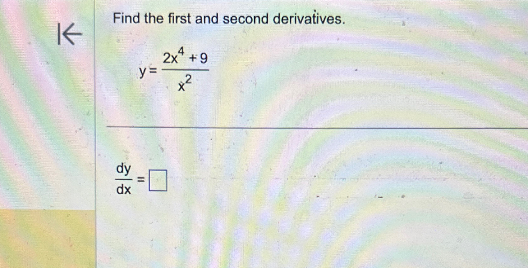 Solved Find the first and second derivatives.y=2x4+9x2dydx= | Chegg.com