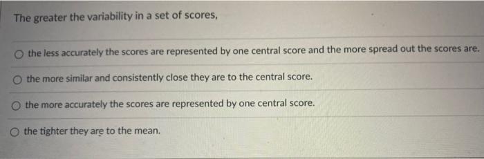 Solved The greater the variability in a set of scores, the | Chegg.com