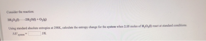 Solved Consider the reaction: 2H,020) 2H 0(0) + O2(e) Using | Chegg.com