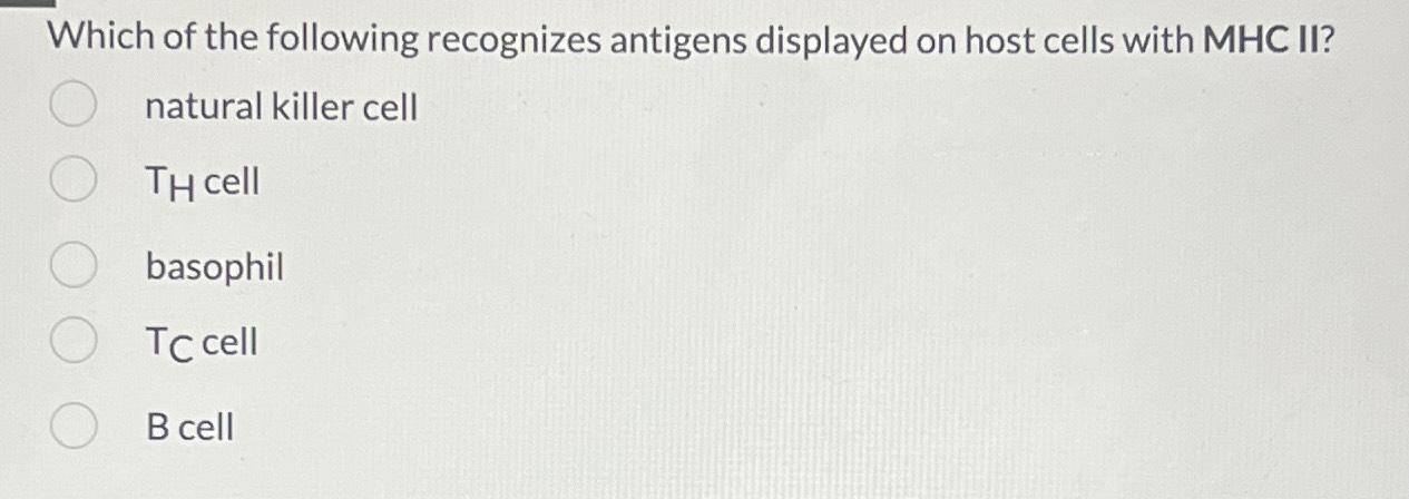 Solved Which of the following recognizes antigens displayed | Chegg.com