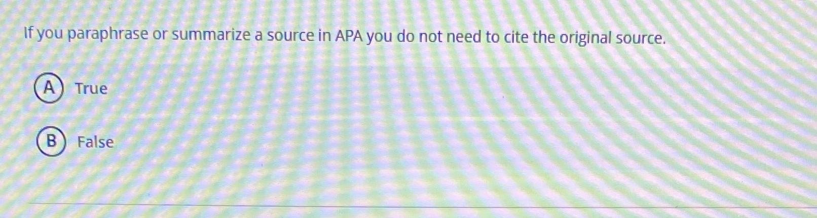 Solved If you paraphrase or summarize a source in APA you do | Chegg.com