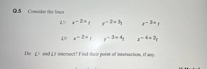 Solved Q.5 Consider the lines L1: x - 2 = y-2=34 2-3=+ L2: | Chegg.com