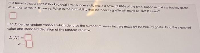 Solved It is known that a certain hockey goalie will | Chegg.com