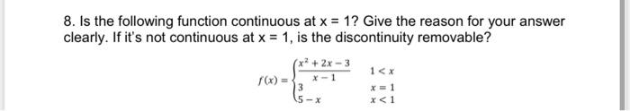 Solved 8. Is the following function continuous at x=1 ? Give | Chegg.com
