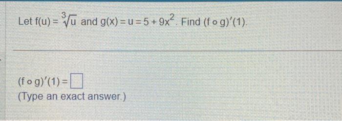 Solved Let f(u)=3u and g(x)=u=5+9x2 (f∘g)′(1)= (Type an | Chegg.com