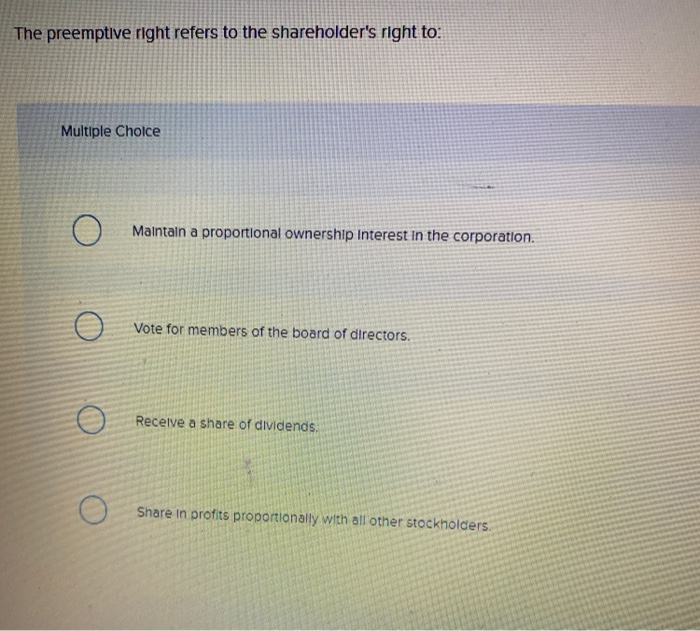 Solved The preemptive right refers to the shareholder's | Chegg.com