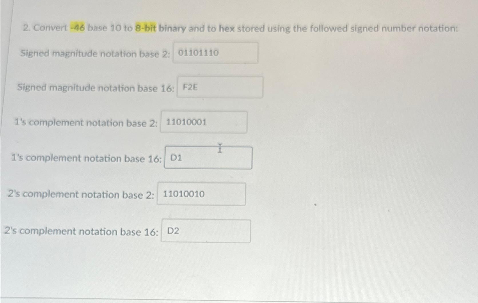 Solved Convert - 46 ﻿base 10 ﻿to 8 -bit binary and to hex | Chegg.com