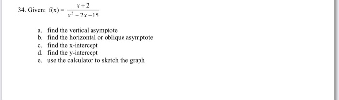 Solved 34. Given: f(x)=- x+2 x + 2x - 15 a. find the | Chegg.com