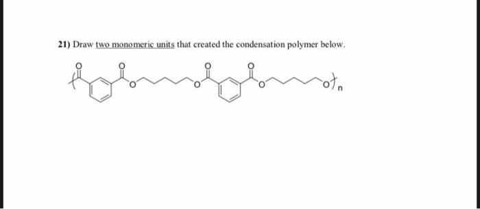 Solved 21) Draw two monomeric units that created the | Chegg.com