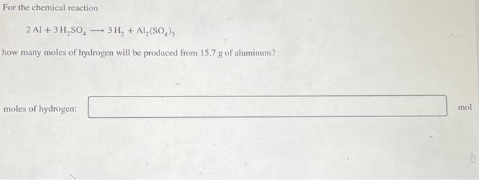 Solved For the chemical reaction 2Al+3H2SO4→3H2+Al2(SO4)3 | Chegg.com