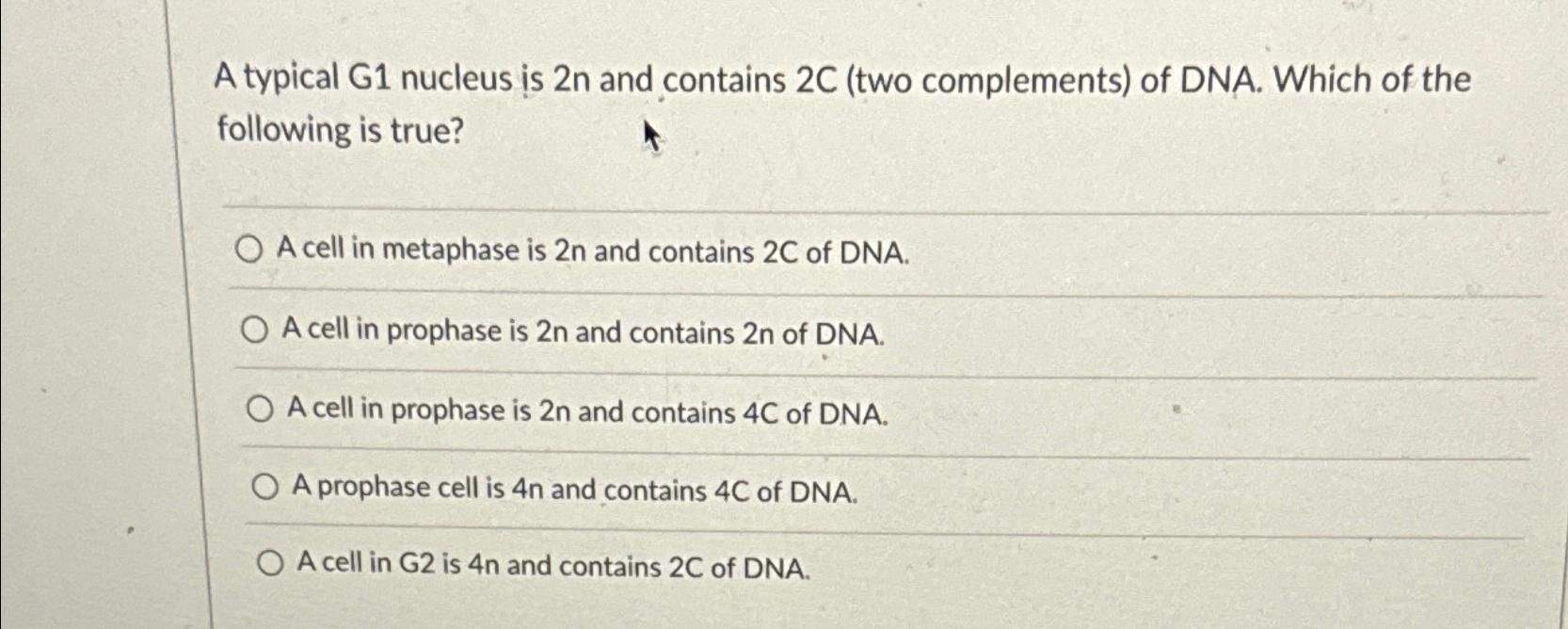 Solved A typical G1 ﻿nucleus is 2n ﻿and contains 2C (two | Chegg.com