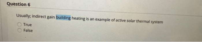 Solved Question 6 Usually, indirect gain building heating is | Chegg.com
