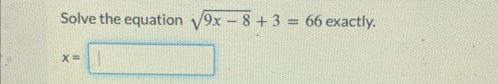 Solved Solve the equation 9x-82+3=66 ﻿exactly.x= | Chegg.com