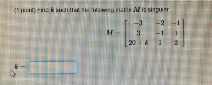 Solved (1 point) Find k such that the following matrix M is | Chegg.com
