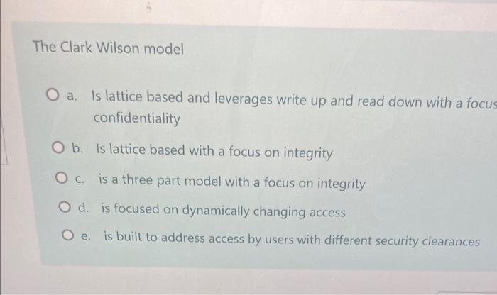 Solved The Clark Wilson model a. Is lattice based and | Chegg.com