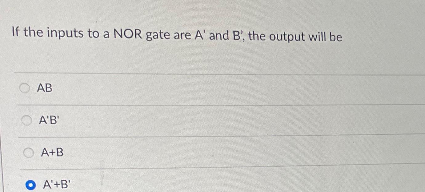 Solved If the inputs to a NOR gate are A' ﻿and B', ﻿the | Chegg.com
