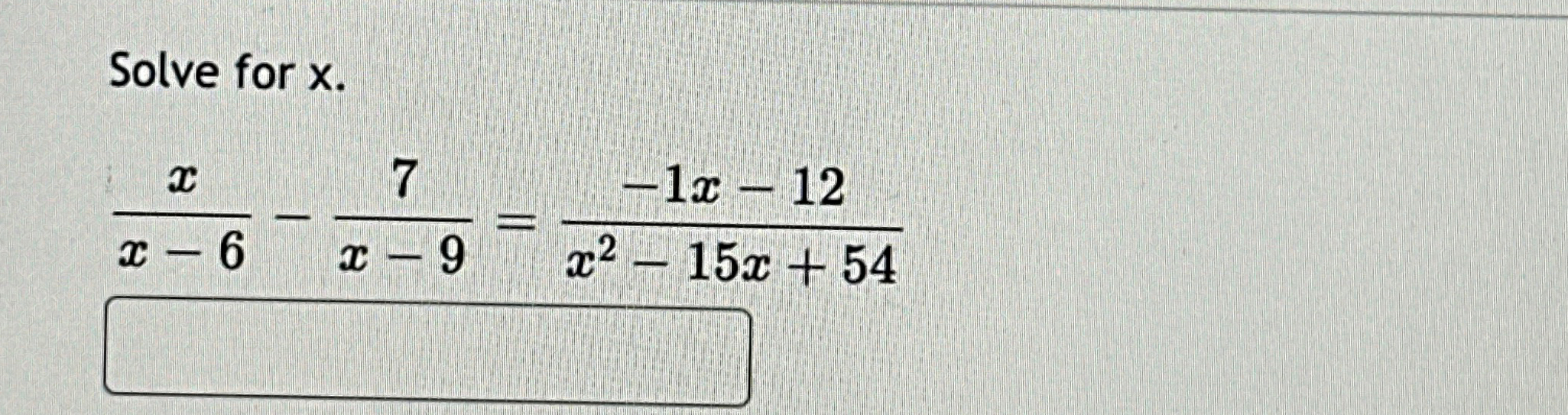Solved Solve for x.xx-6-7x-9=-1x-12x2-15x+54 | Chegg.com