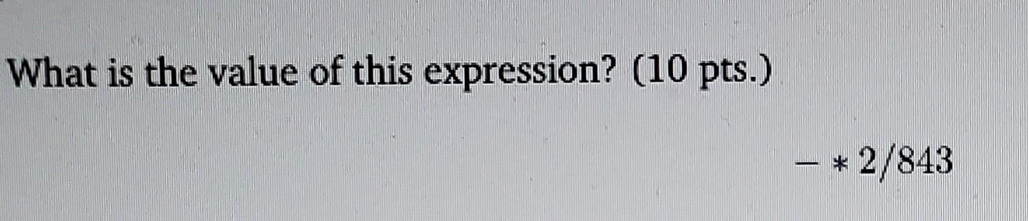 Solved What is the value of this expression? ( 10pts.) | Chegg.com