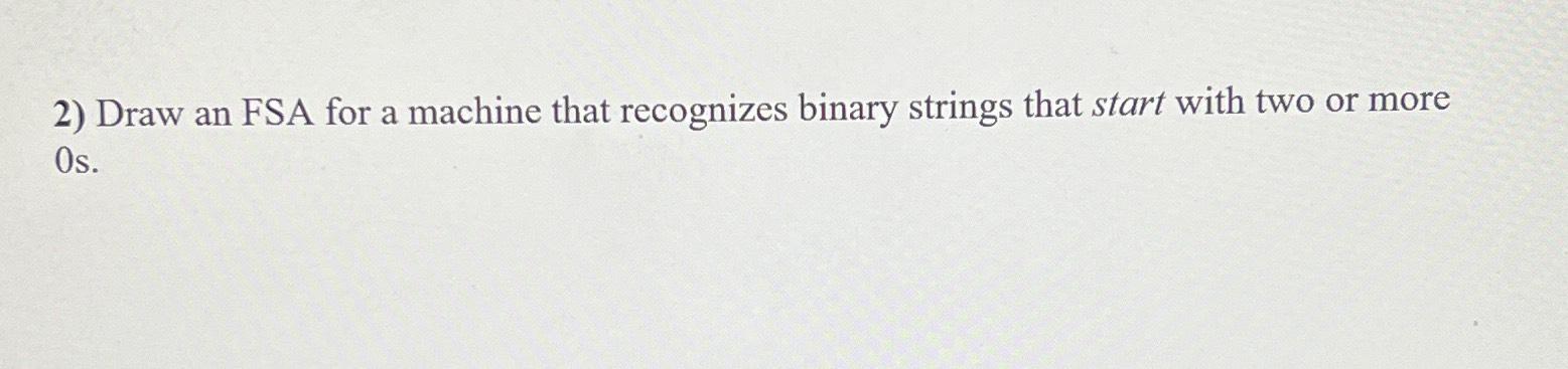 Solved Draw an FSA for a machine that recognizes binary | Chegg.com