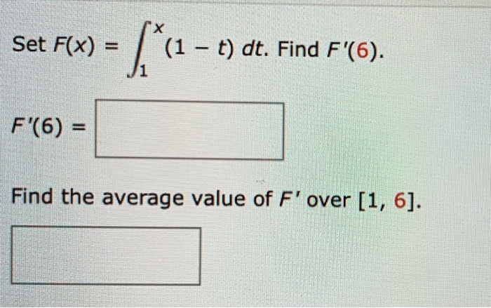 Solved Set F(x) = [*(1 – t) dt. Find F(6). F'(6) = Find the | Chegg.com