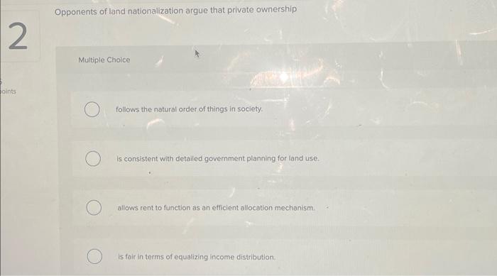 Solved Opponents of land nationalization argue that private | Chegg.com