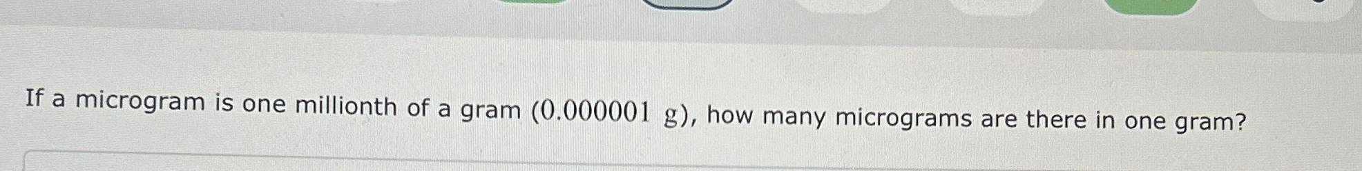 Solved If a microgram is one millionth of a gram | Chegg.com