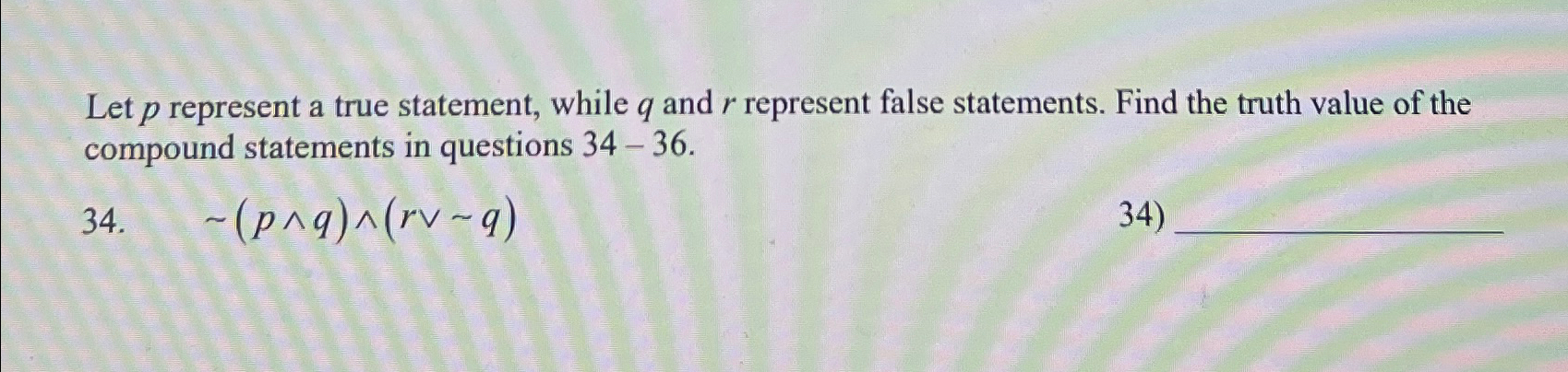 Solved Let p ﻿represent a true statement, while q ﻿and r | Chegg.com