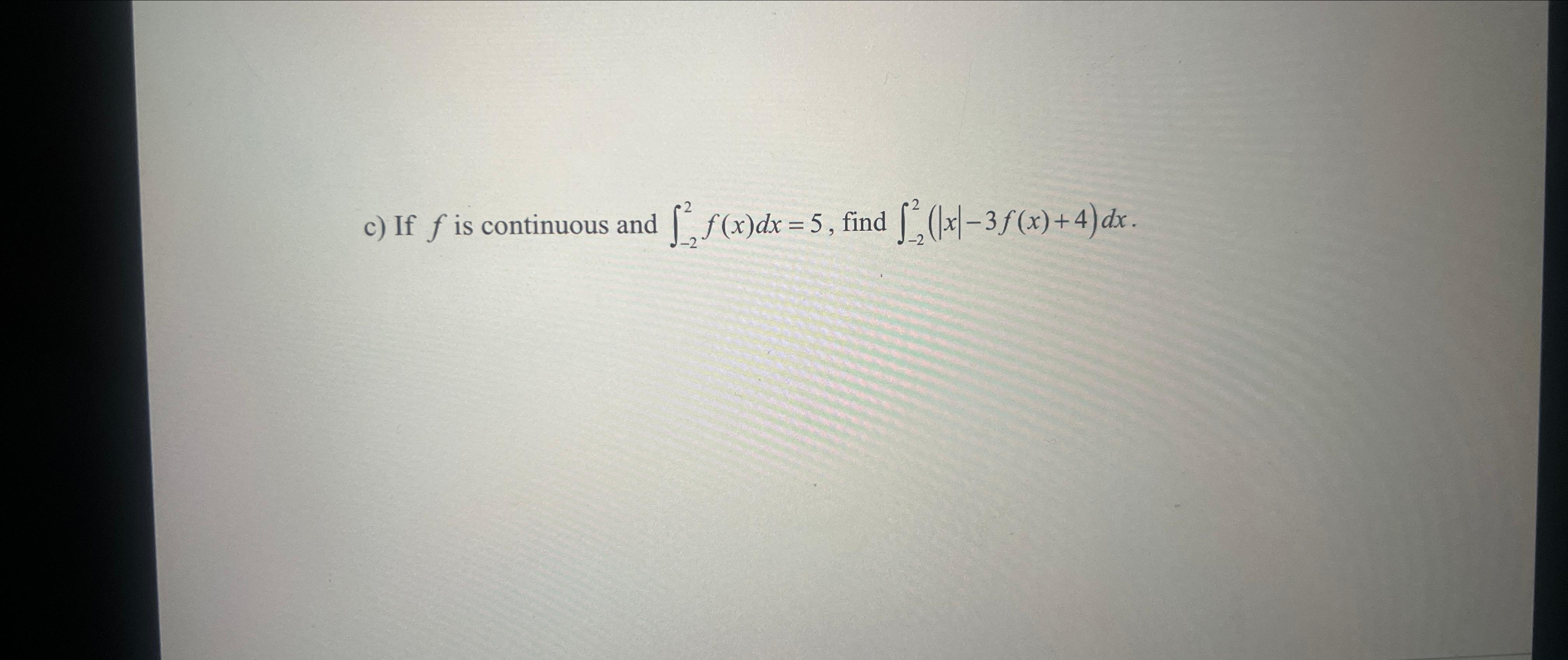 Solved c) ﻿If f ﻿is continuous and ∫-22f(x)dx=5, ﻿find | Chegg.com