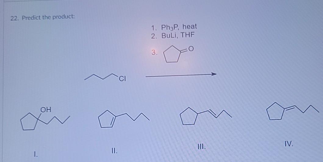 Solved 22. Predict the product: 1. Ph3P, heat 2. Buli, THE 3 | Chegg.com