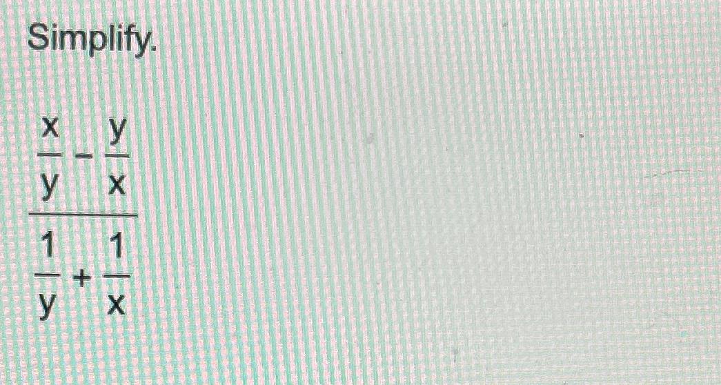 Solved Simplify.xy-yx1y+1x | Chegg.com