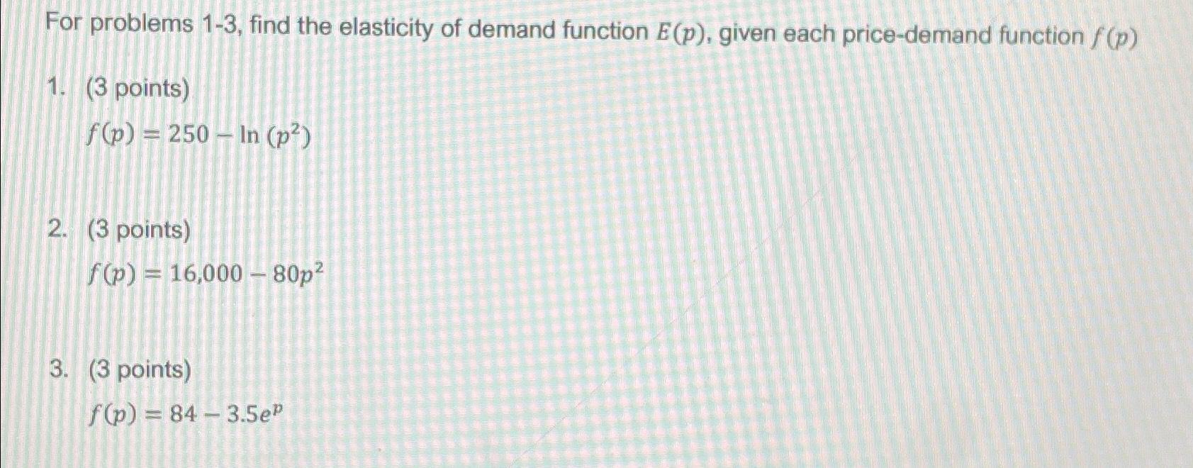 Solved For problems 1-3, ﻿find the elasticity of demand | Chegg.com