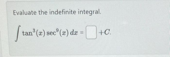 Solved Evaluate the indefinite integral. ∫tan3(x)sec9(x)dx= | Chegg.com