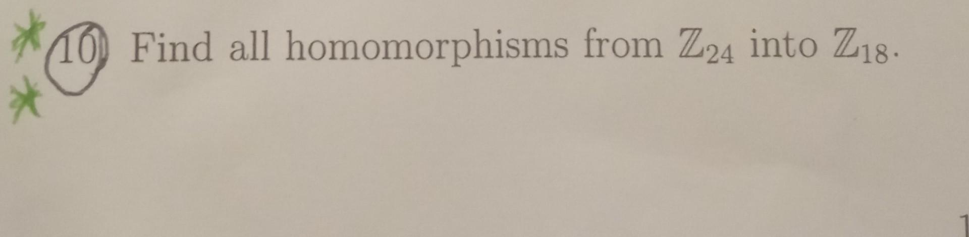Solved Find all homomorphisms from Z24 into Z18. | Chegg.com